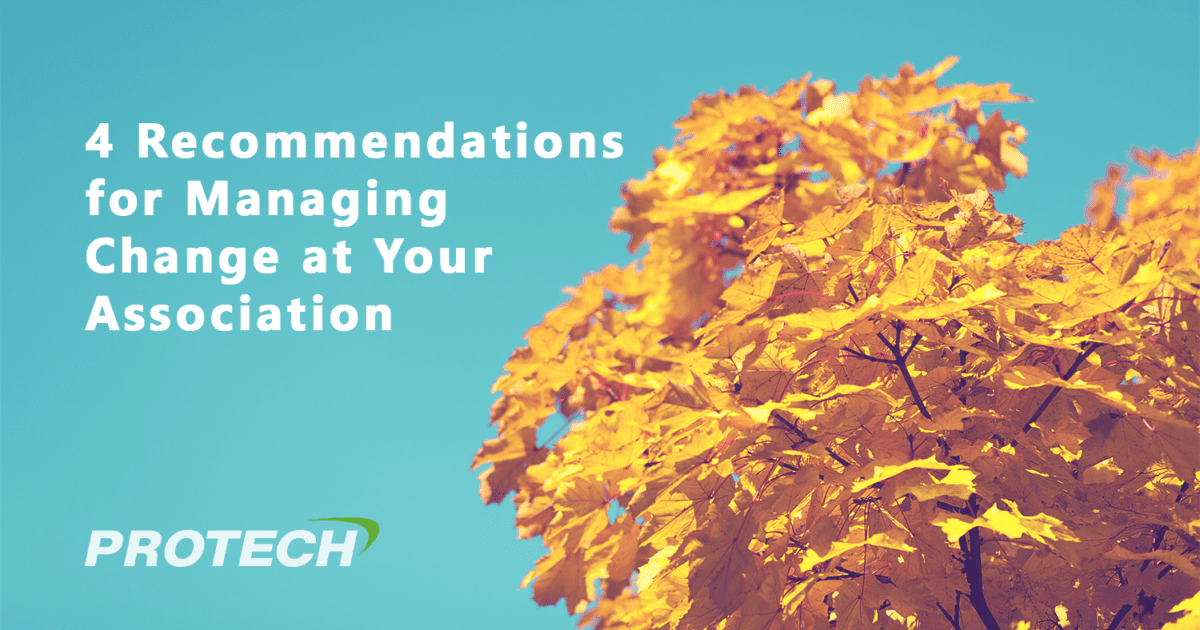 4 Recommendations for Managing Change at Your Association - Protech