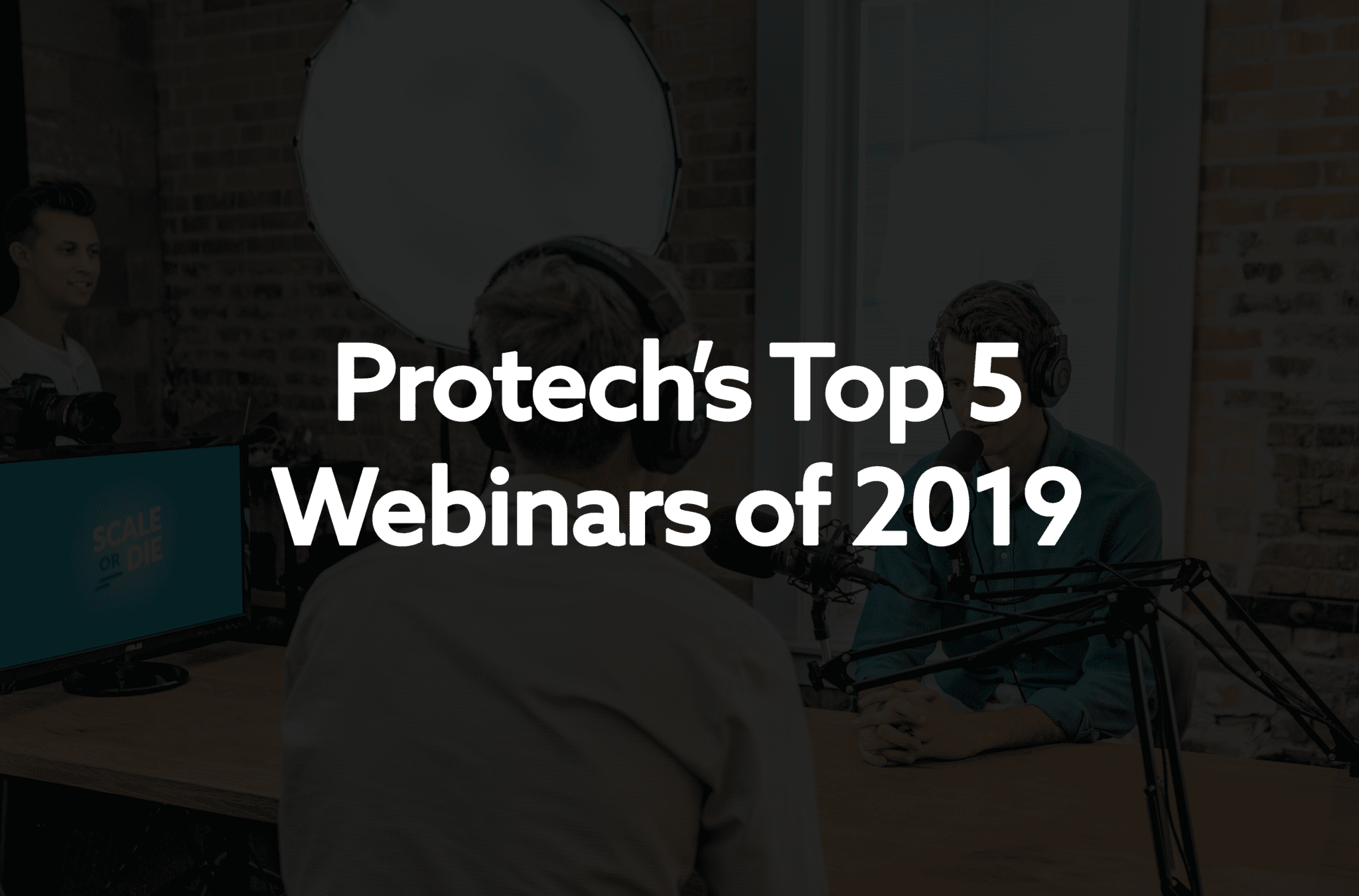 Protech’s Top 5 Most Popular Webinars of 2019 - Protech Associates